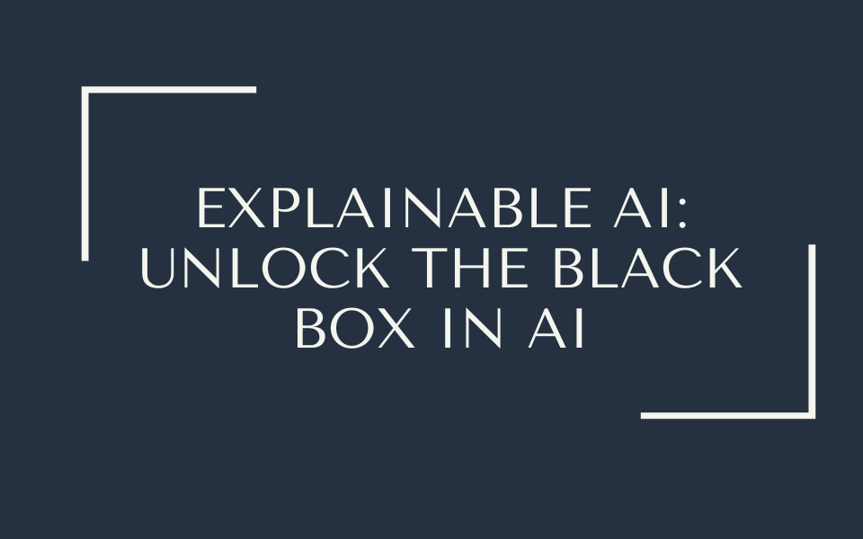Explainable AI: Unlock the Black Box in AI | nasscom | The Official ... Explainable AI: Unlock the Black Box in AI | nasscom | The Official ...